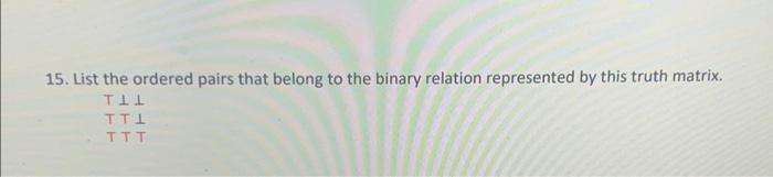 Solved 15. List the ordered pairs that belong to the binary | Chegg.com