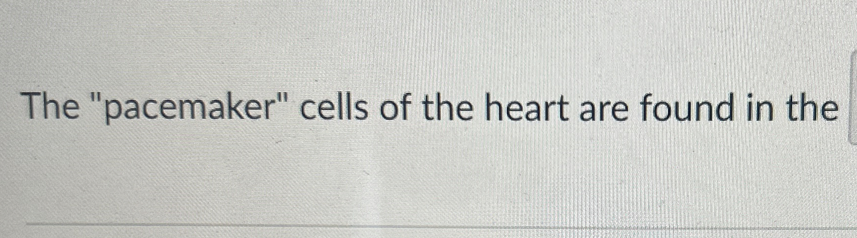 Solved The "pacemaker" cells of the heart are found in the | Chegg.com
