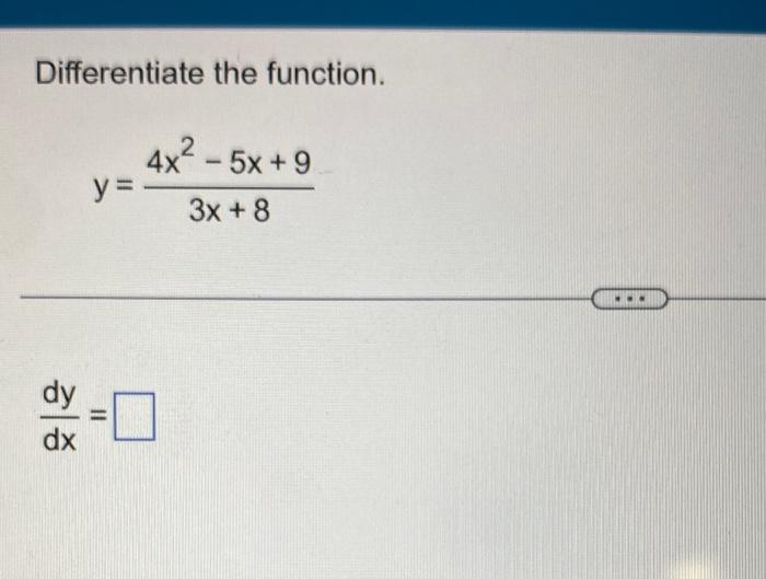 Solved Differentiate the function. y=3x+84x2−5x+9 dxdy= | Chegg.com