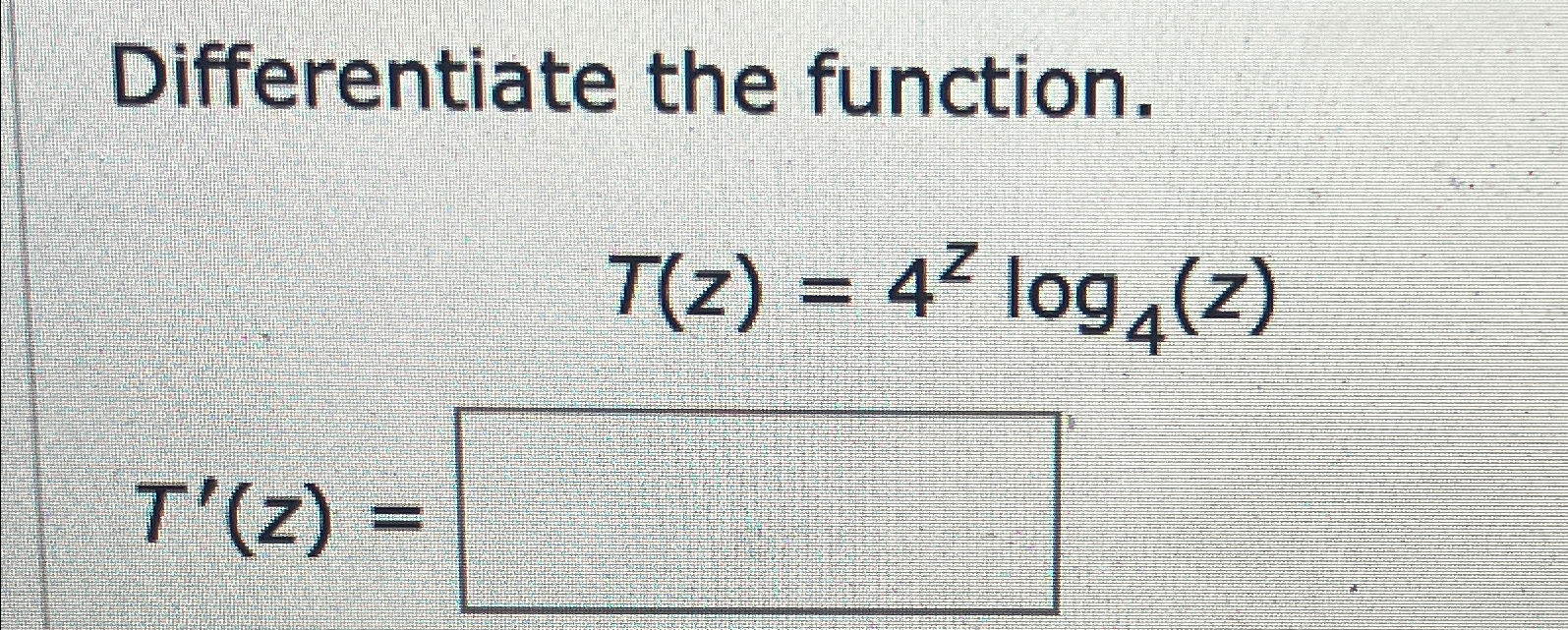 Solved Differentiate The Function T Z 4zlog4 Z T Z
