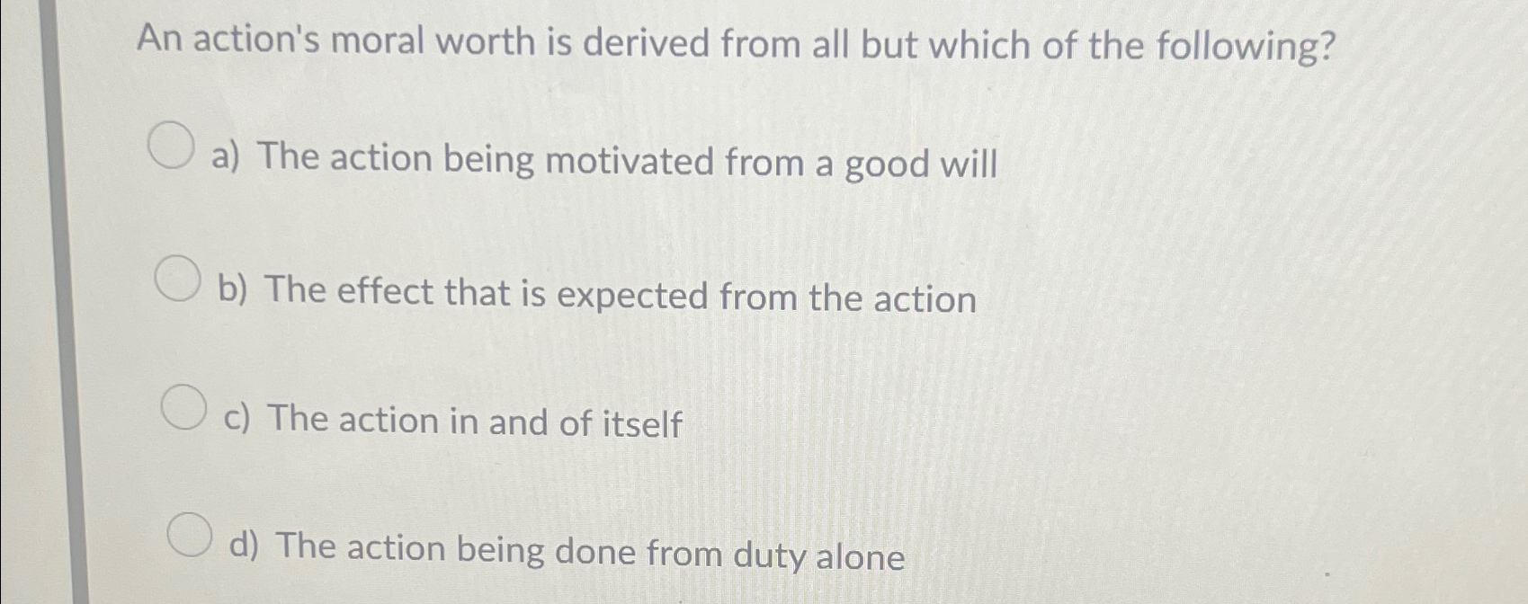 Solved An action's moral worth is derived from all but which | Chegg.com