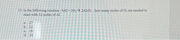 13. In the following reaction : 4Al+3O2→2Al2O3, how | Chegg.com