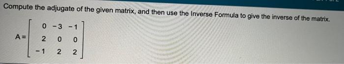 Solved find the adjugate of the given matrix A and the | Chegg.com