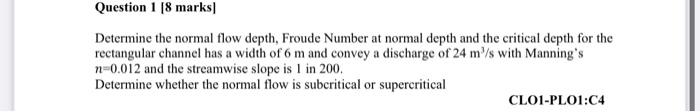 Solved Question 1 [8 marks Determine the normal flow depth, | Chegg.com