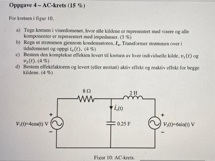 Solved Oppgave 4 - AC-krets (15 %) For kretsen i figur 10, | Chegg.com