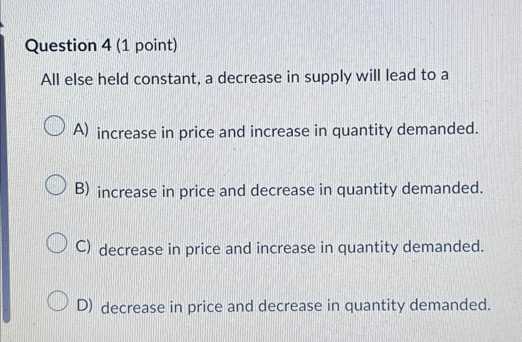 Solved Question 4 (1 ﻿point)All else held constant, a | Chegg.com