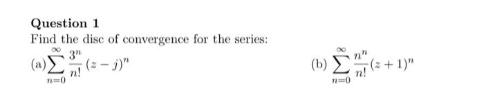 Solved Question 1 Find the disc of convergence for the | Chegg.com