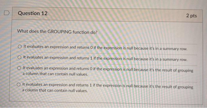 Solved Question 12 2 pts What does the GROUPING function do? | Chegg.com