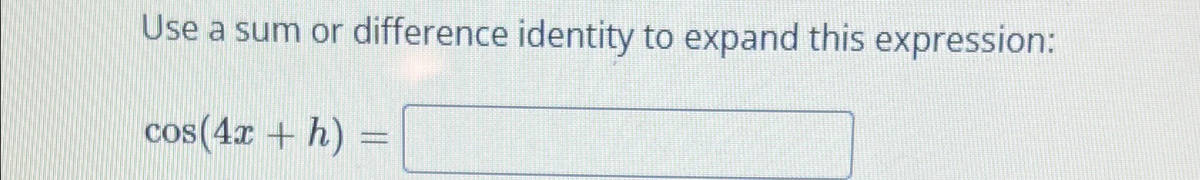 Solved Use a sum or difference identity to expand this | Chegg.com