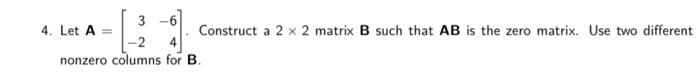 Solved 4. Let A=[3−2−64]. Construct a 2×2 matrix B such that | Chegg.com