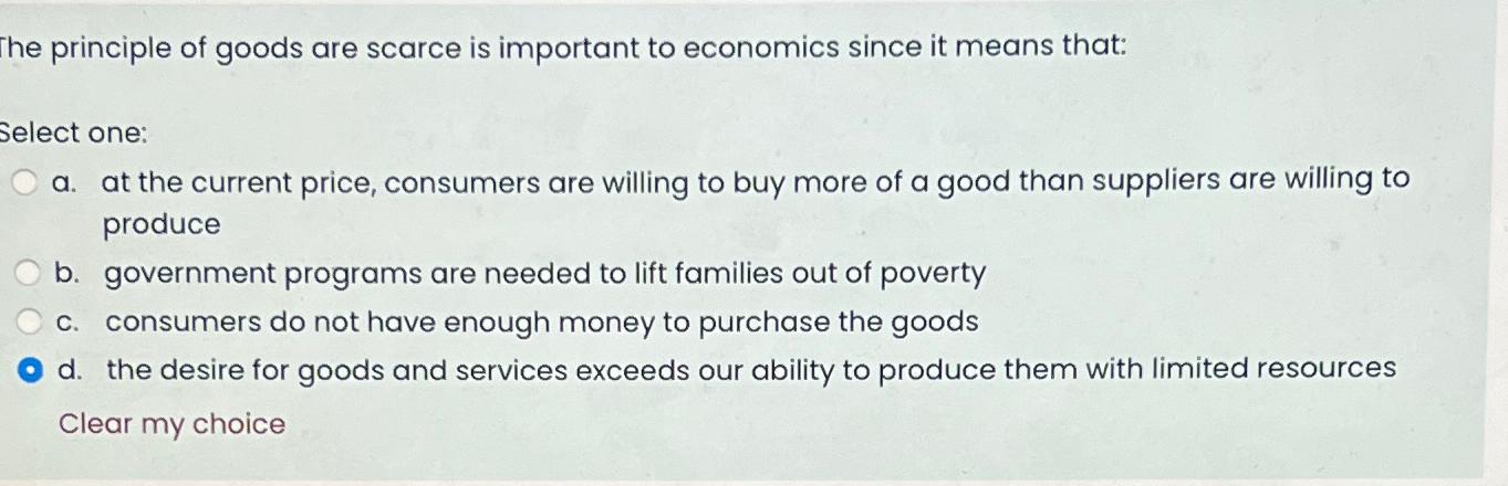 Solved The principle of goods are scarce is important to | Chegg.com