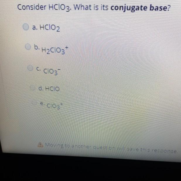Solved Consider HClO3. What is its conjugate base? a. HCIO2 | Chegg.com
