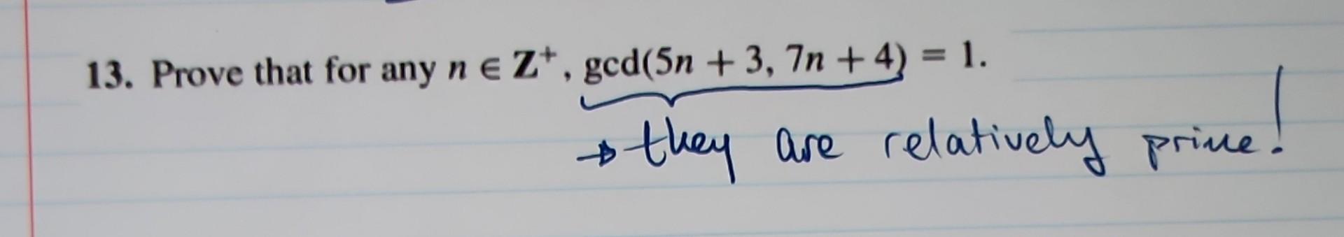 Solved 13. Prove that for any n∈Z+,gcd(5n+3,7n+4)=1. → they | Chegg.com