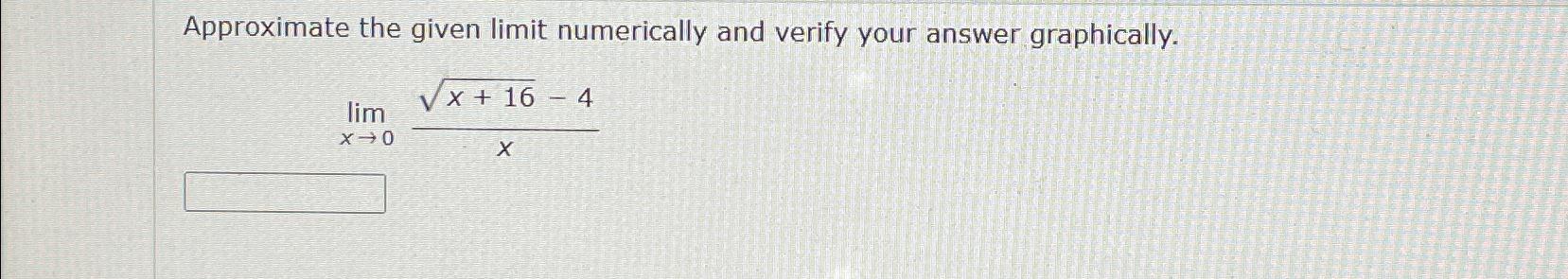 Solved Approximate the given limit numerically and verify | Chegg.com Solved Approximate the given limit numerically and verify | Chegg.com