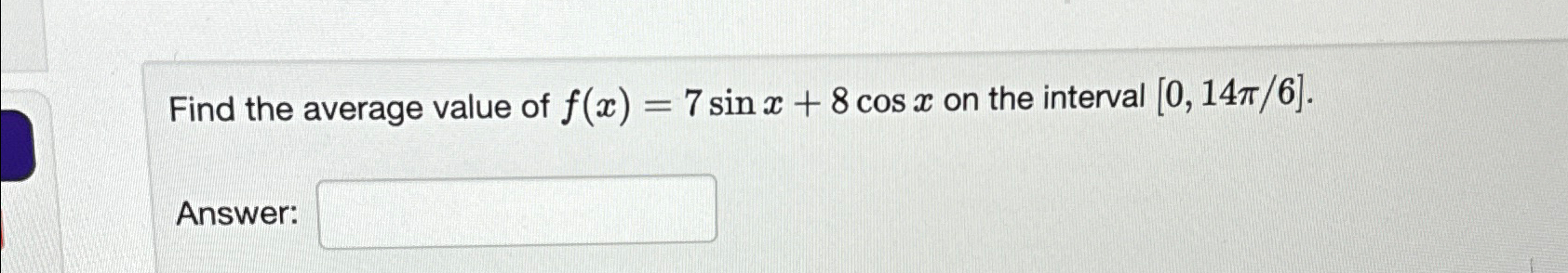 Solved Find the average value of f(x)=7sinx+8cosx ﻿on the | Chegg.com
