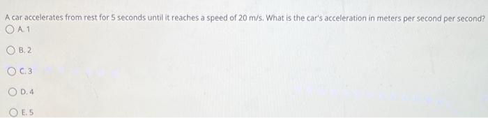 Solved A car accelerates from rest for 5 seconds until it | Chegg.com