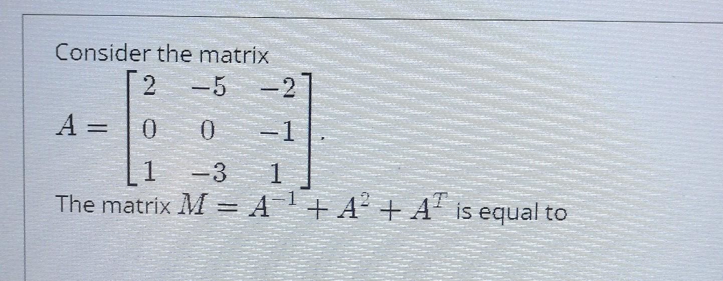 Solved Consider the matrix A=⎣⎡201−50−3−2−11⎦⎤ The matrix | Chegg.com