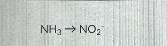 Solved NH3→NO2− | Chegg.com