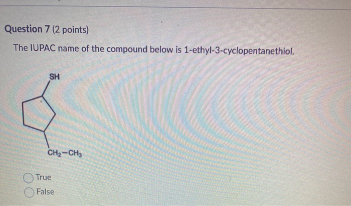 Solved Question 7 (2 points) The IUPAC name of the compound | Chegg.com