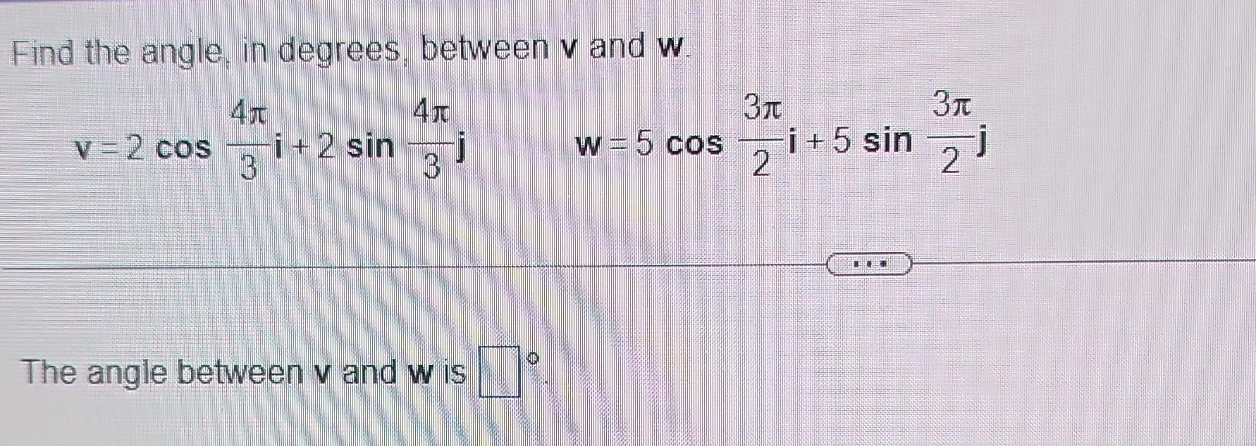Solved Find the angle, in degrees, between v and w. | Chegg.com