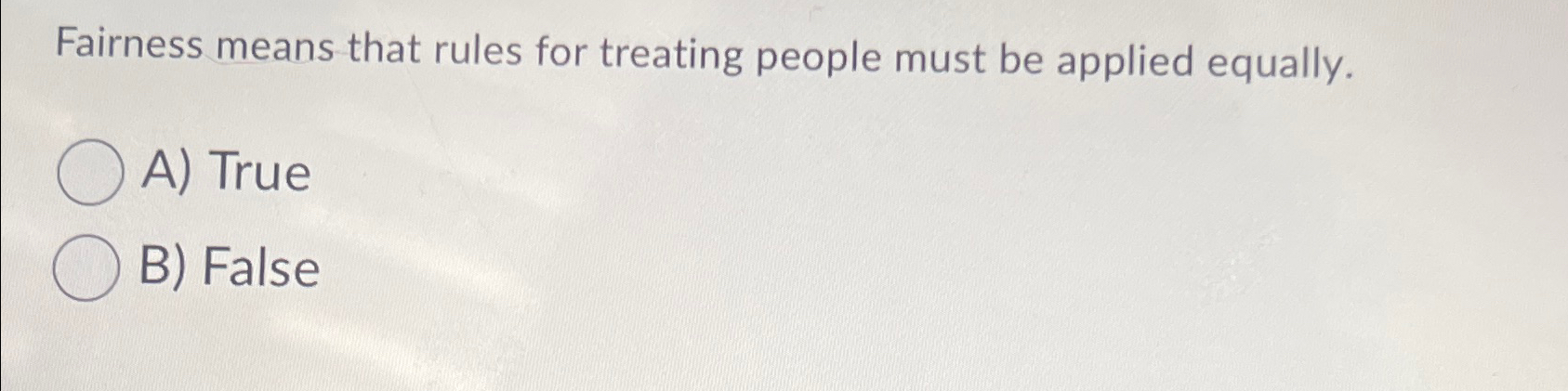Solved Fairness means that rules for treating people must be | Chegg.com