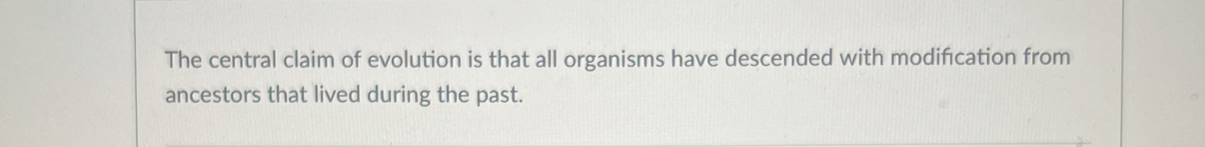 Solved The central claim of evolution is that all organisms | Chegg.com