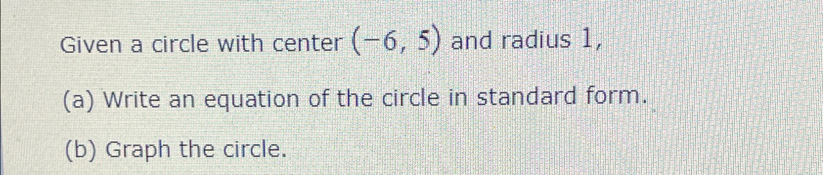 Solved Given a circle with center (-6,5) ﻿and radius 1 ,(a) | Chegg.com