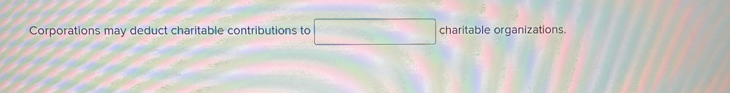 Solved Corporations may deduct charitable contributions to | Chegg.com