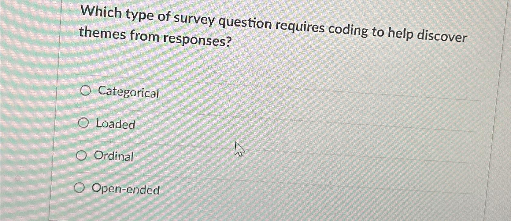 Solved Which type of survey question requires coding to help | Chegg.com