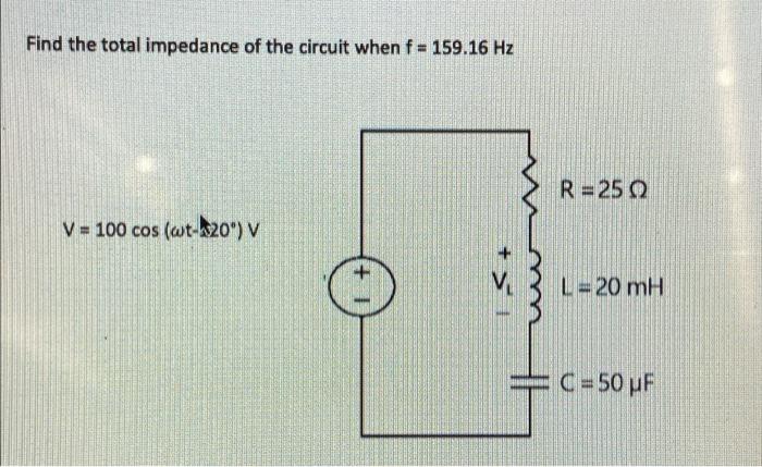 Solved Find the total impedance of the circuit when f = | Chegg.com