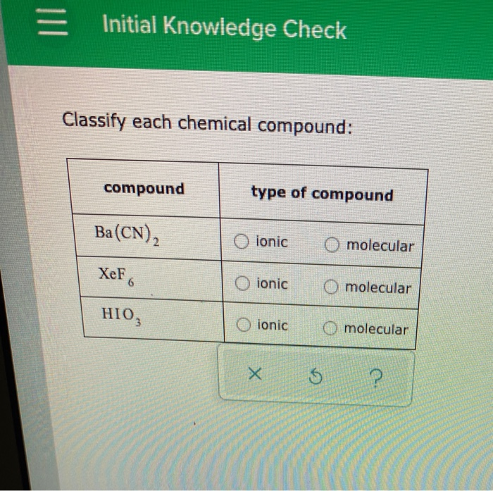 Solved = Initial Knowledge Check Classify each chemical | Chegg.com Solved = Initial Knowledge Check Classify each chemical | Chegg.com
