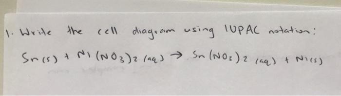 Solved 1. Write the cell diag. am using IUPAC notation: | Chegg.com