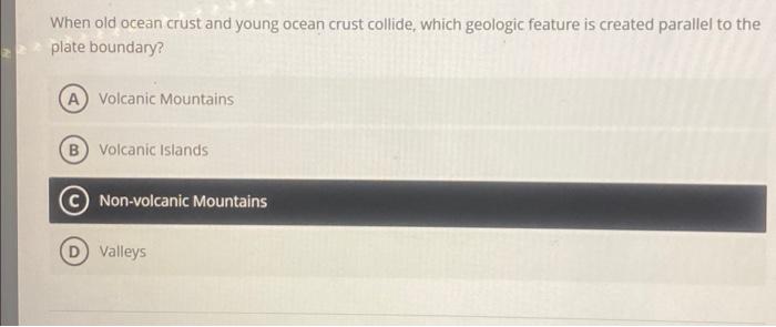 Solved When old ocean crust and young ocean crust collide, | Chegg.com