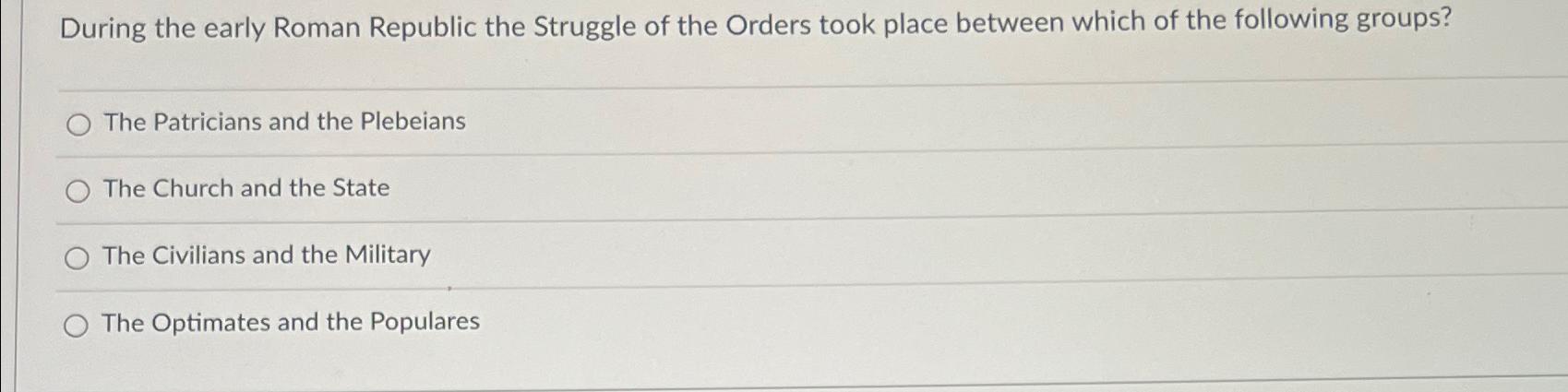Solved During the early Roman Republic the Struggle of the | Chegg.com