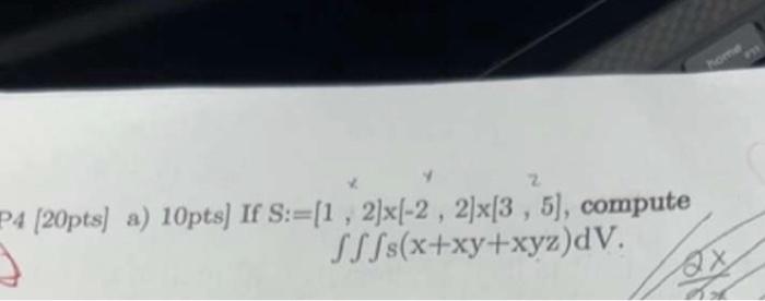 Solved 4 [20pts] a) 10pts] If S:=[1,2]x[−2,2]x[3,5], compute | Chegg.com