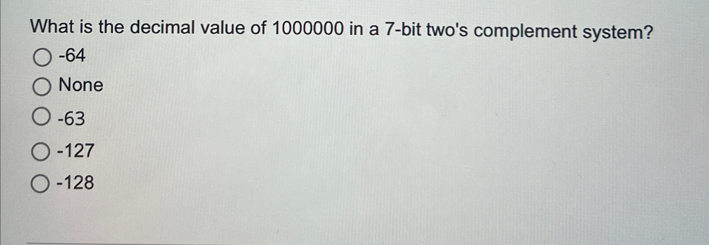 Solved What is the decimal value of 1000000 ﻿in a 7-bit | Chegg.com