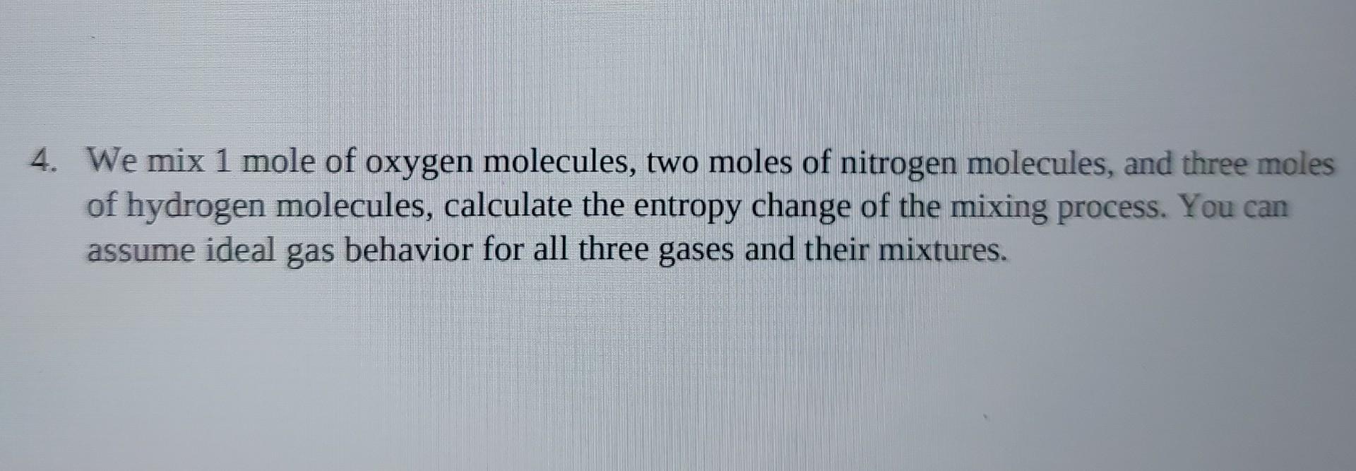 Solved 4. We mix 1 mole of oxygen molecules, two moles of | Chegg.com