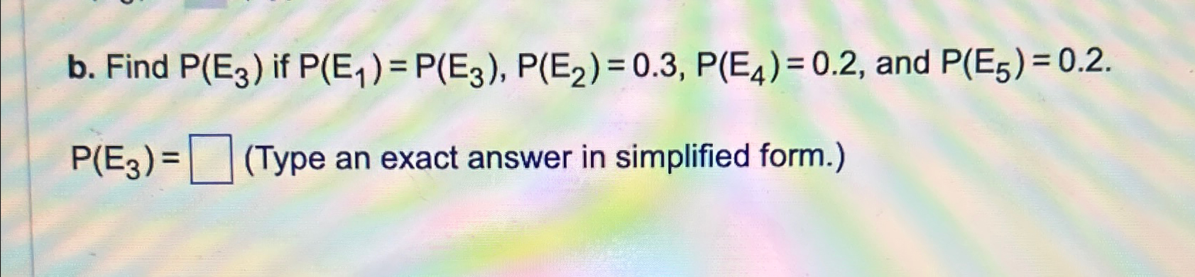 Solved b. ﻿Find P(E3) ﻿if P(E1)=P(E3),P(E2)=0.3,P(E4)=0.2, | Chegg.com