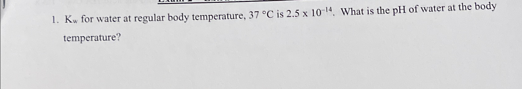 Solved KW ﻿for water at regular body temperature, 37°C ﻿is | Chegg.com