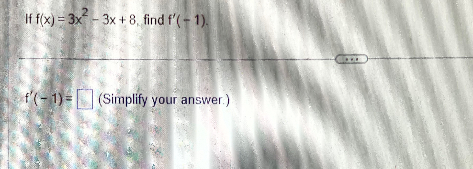 Solved If f(x)=3x2-3x+8, ﻿find f'(-1)f'(-1)=dots (Simplify | Chegg.com