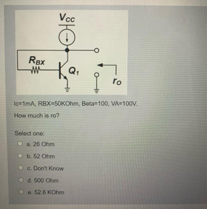 Solved Vcc o Rex w Q1 O ro Ic=1mA, RBX=50KOhm, Beta=100, | Chegg.com