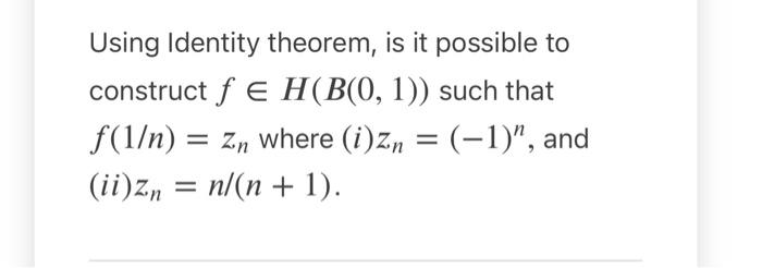 Solved Using Identity theorem, is it possible to construct f | Chegg.com