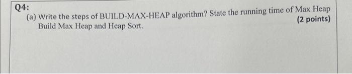 Solved 4: (a) Write the steps of BUILD-MAX-HEAP algorithm? | Chegg.com