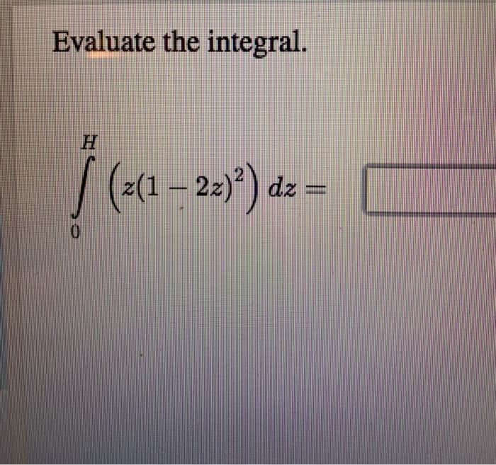 Solved Evaluate the integral. | (z(1 – 2z)”) dz = | Chegg.com