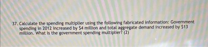 Solved 37. Calculate the spending multiplier using the | Chegg.com
