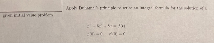 Solved Apply Duhamel's principle to write an integral | Chegg.com