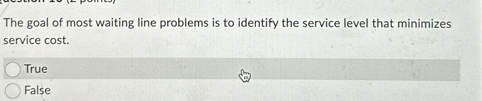 Solved The goal of most waiting line problems is to identify | Chegg.com