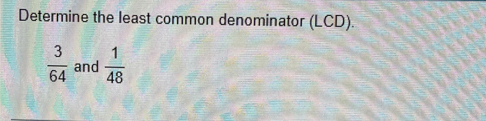 Solved Determine The Least Common Denominator Lcd 364 ﻿and