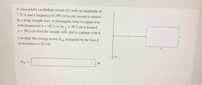 Solved A sinusoidally oscillating current I) with an | Chegg.com