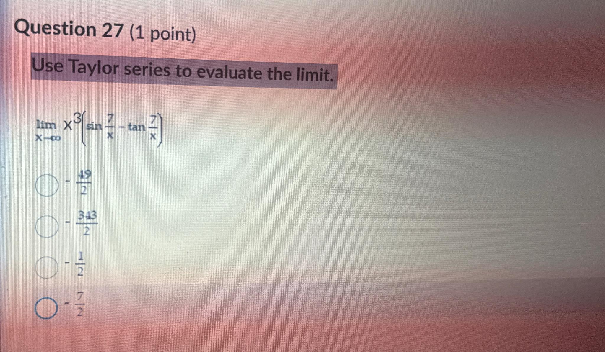 Solved Question 27 (1 ﻿point)Use Taylor series to evaluate | Chegg.com